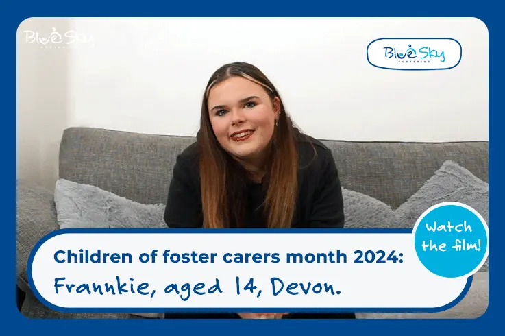 Children of Foster Carers Month: Frankie, aged 14, Devon. | Blue Sky Fostering